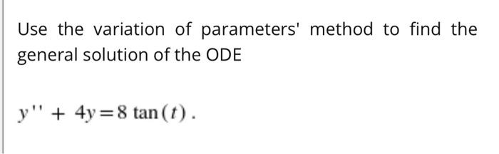 Solved Use the variation of parameters' method to find the | Chegg.com