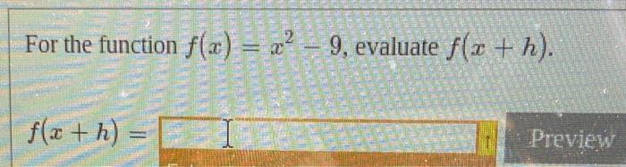 Solved For the function f(x) = 72 – 9, evaluate f(x + h). 9 | Chegg.com