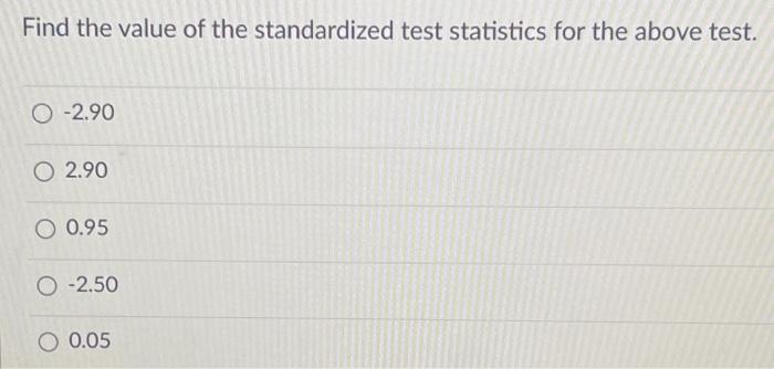 Solved Find the value of the standardized test statistics | Chegg.com