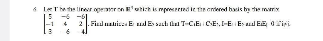Solved 6. Let T be the linear operator on R3 which is | Chegg.com
