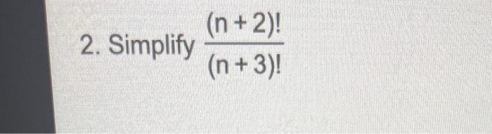 Solved (n + 2)! 2. Simplify (n + 3)! | Chegg.com