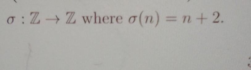 Solved σ:Z→Z where σ(n)=n+2. | Chegg.com