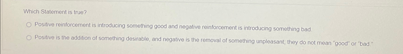 Solved Which Statement is true?Positive reinforcement is | Chegg.com