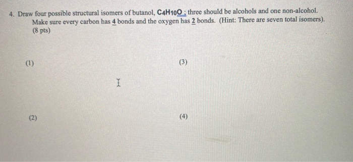 Solved 4. Draw four possible structural isomers of butanol, | Chegg.com