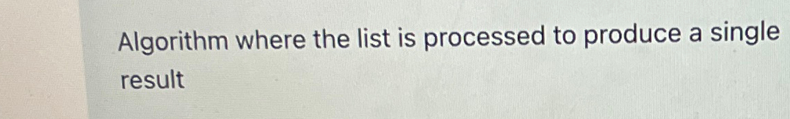 Solved Algorithm where the list is processed to produce a | Chegg.com
