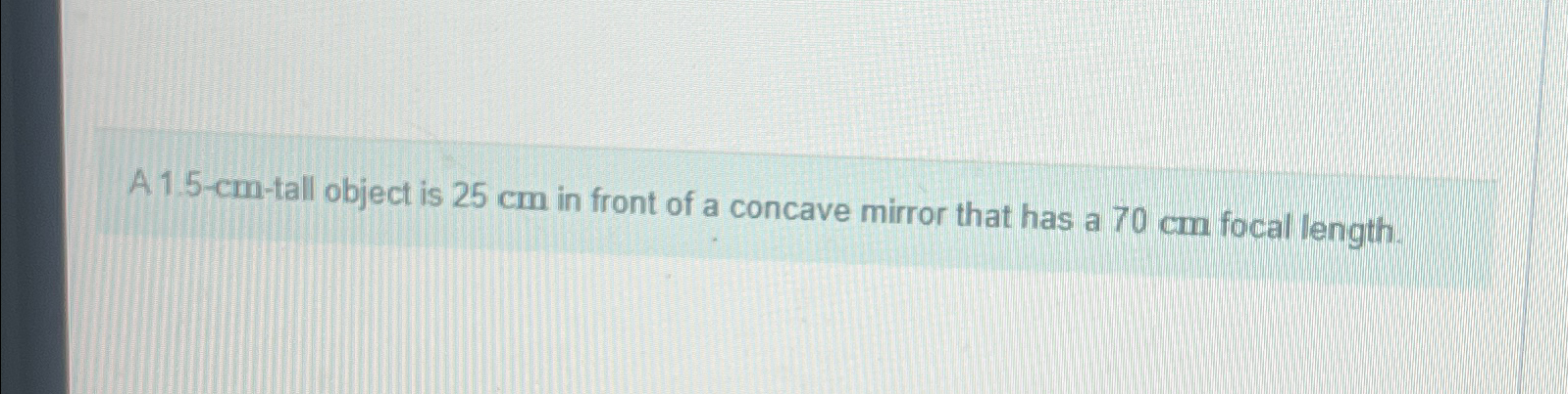 Solved A 1.5cm-tall object is 25cm ﻿in front of a concave | Chegg.com