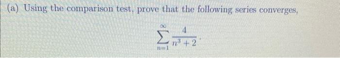 Solved a) Using the comparison test, prove that the | Chegg.com