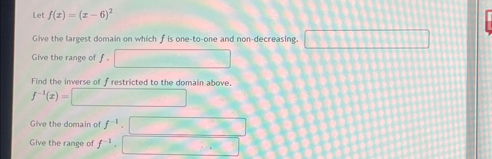 Solved Let f(x)=(x-6)2Give the largest domain on which f ﻿is | Chegg.com
