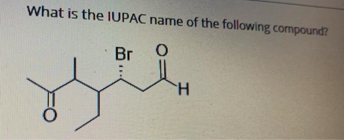 Solved What is the IUPAC name of the following compound? Br | Chegg.com