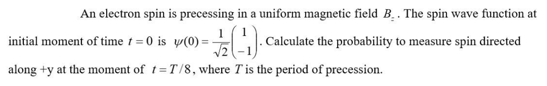 Solved An electron spin is precessing in a uniform magnetic | Chegg.com