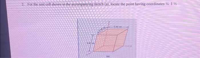 Solved 2. For the unit cell shown in the accompanying sketch | Chegg.com Solved 2. For the unit cell shown in the accompanying sketch | Chegg.com