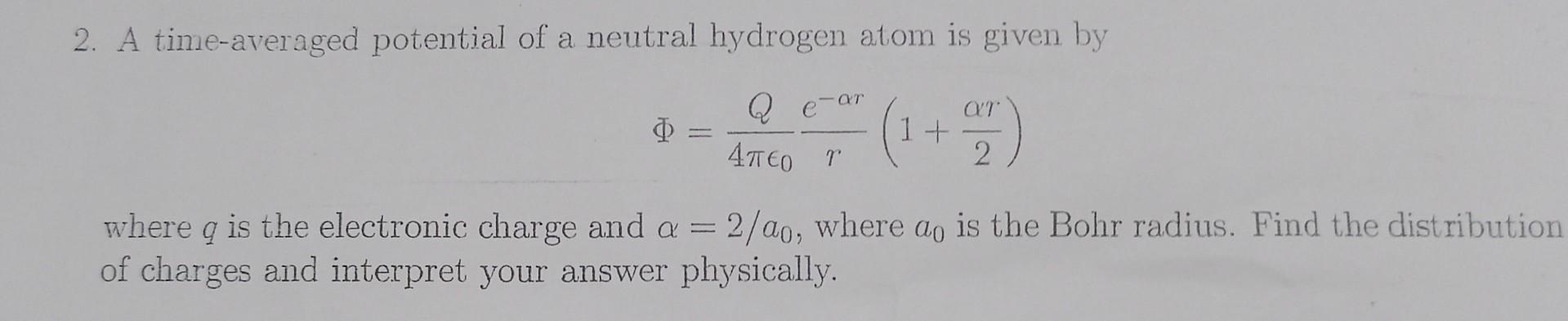 Solved 2. A time-averaged potential of a neutral hydrogen | Chegg.com