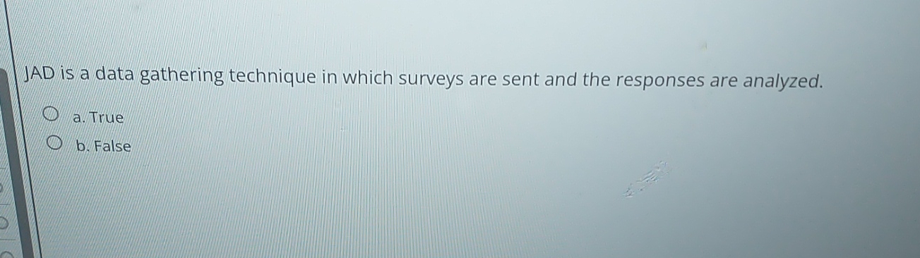 Solved JAD is a data gathering technique in which surveys | Chegg.com