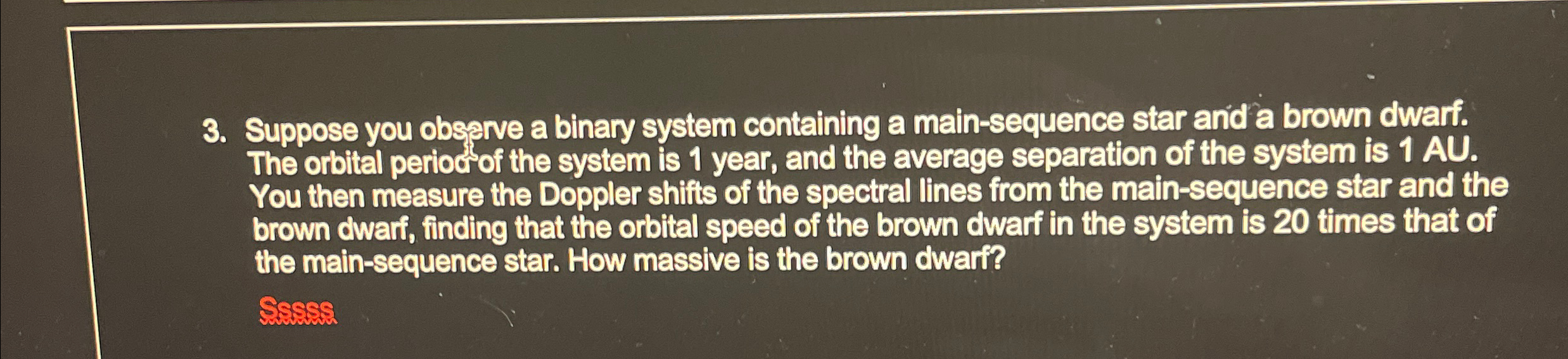 Solved Suppose you observe a binary system containing a | Chegg.com