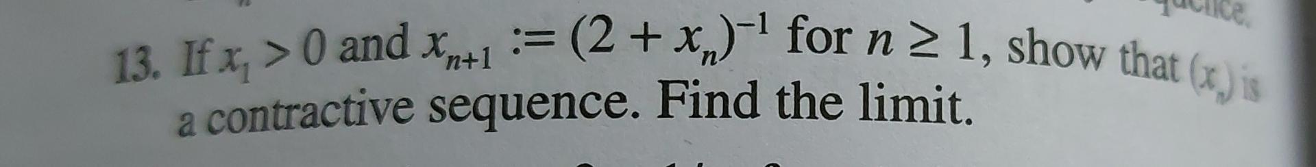 Solved 13. If x1>0 and xn+1:=(2+xn)−1 for n≥1, show that | Chegg.com