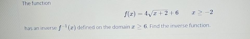 Solved The functionf(x)=4x+22+6,x≥-2has an inverse f-1(x) | Chegg.com