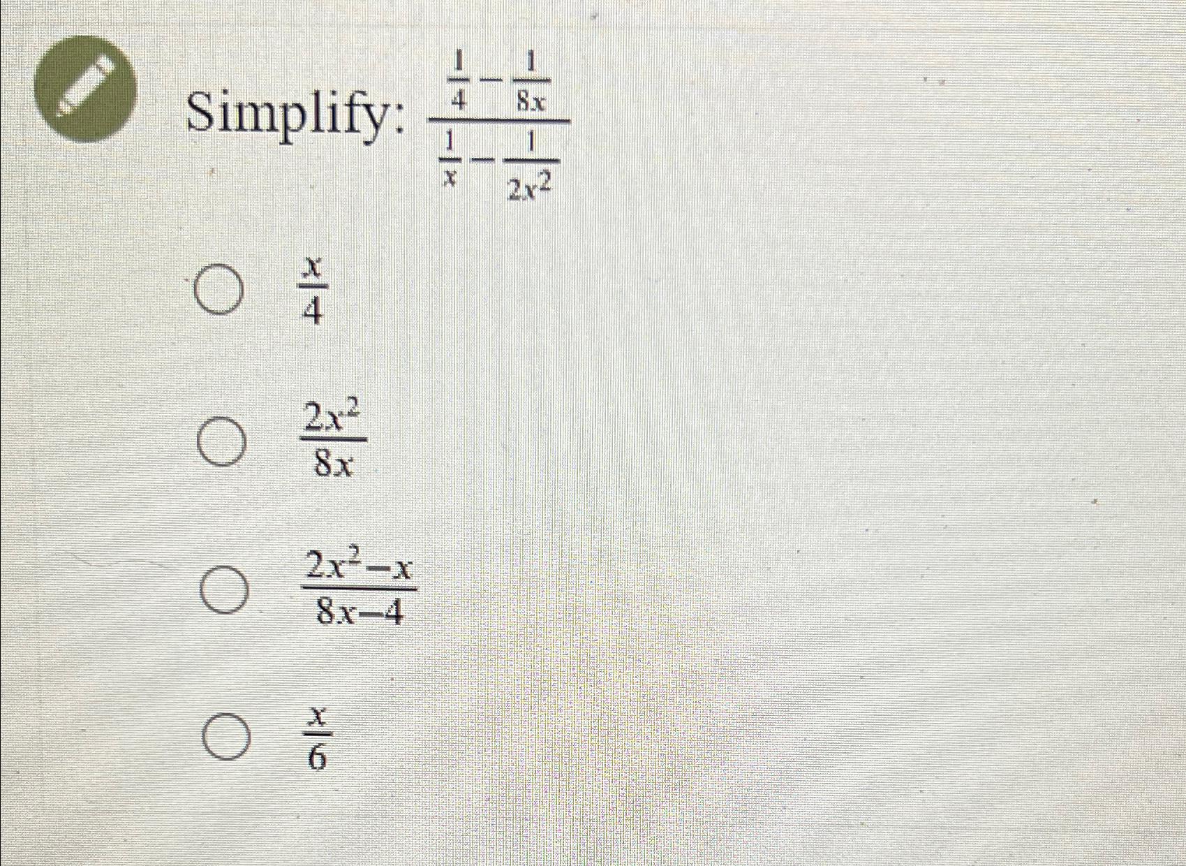 Solved Simplify: 14-18x1x-12x2x42x28x2x2-x8x-4x6 | Chegg.com