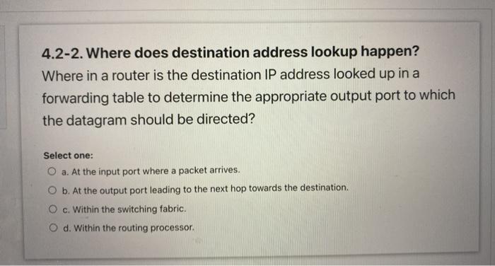 Solved 4.2-2. Where does destination address lookup happen? | Chegg.com