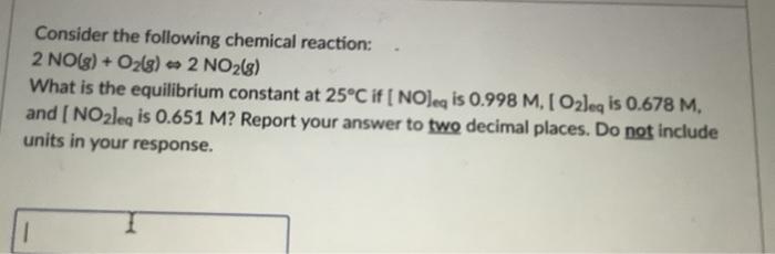 Solved Consider the following chemical reaction: 2 NO(g) + | Chegg.com