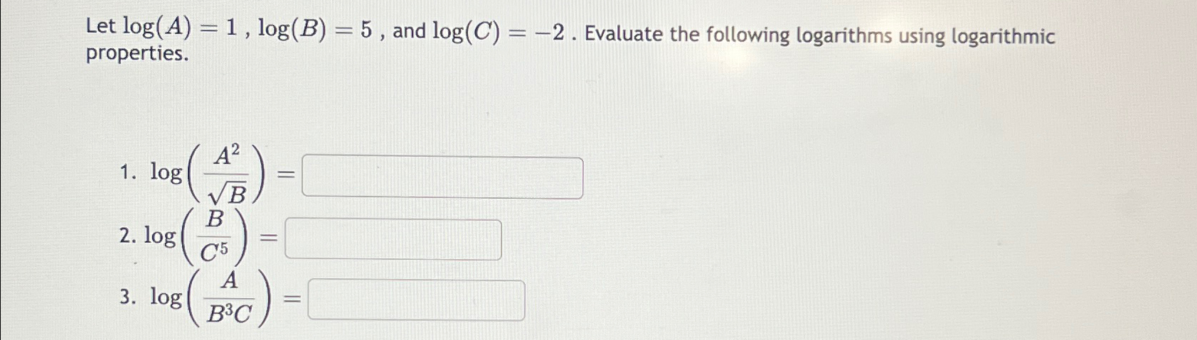 Solved Let log(A)=1,log(B)=5, ﻿and log(C)=-2. ﻿Evaluate the | Chegg.com
