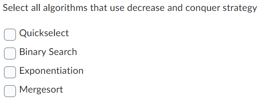 Solved Select all algorithms that use decrease and conquer | Chegg.com
