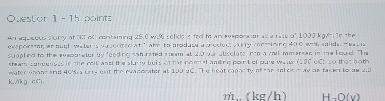 Solved Question 1 - 15 points An aqueous slurry at 30 oC | Chegg.com