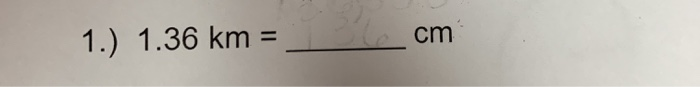 Solved 1.) 1.36 km = cm | Chegg.com