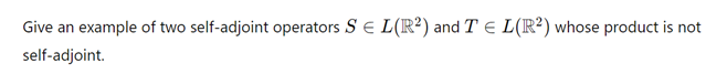 Solved Give An Example Of Two Self Adjoint Operators