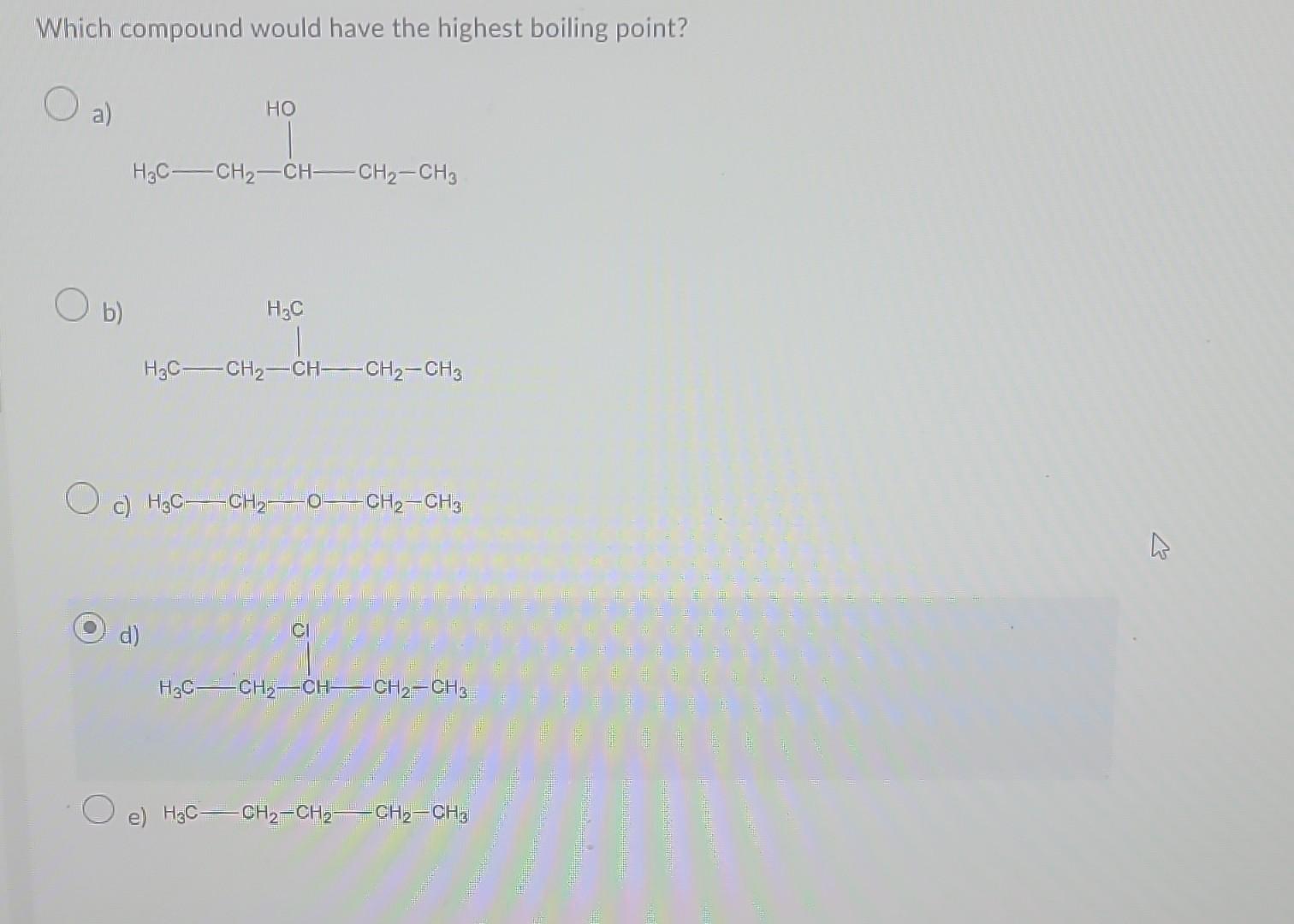 Solved Which compound would have the highest boiling point? | Chegg.com