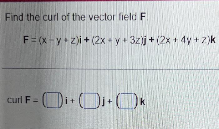 Solved Find the curl of the vector field F. | Chegg.com