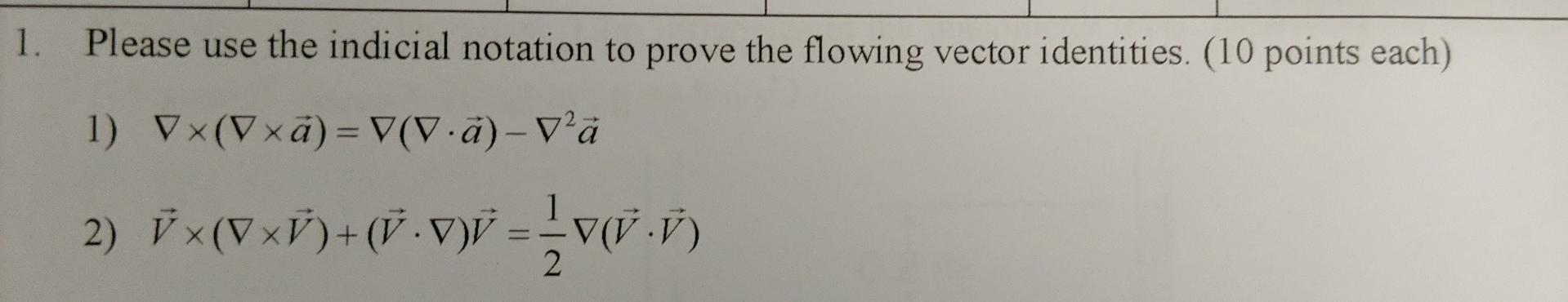 Solved 1. Please use the indicial notation to prove the | Chegg.com