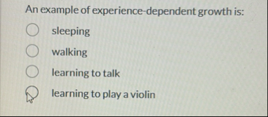 Solved An example of experience-dependent growth is: | Chegg.com
