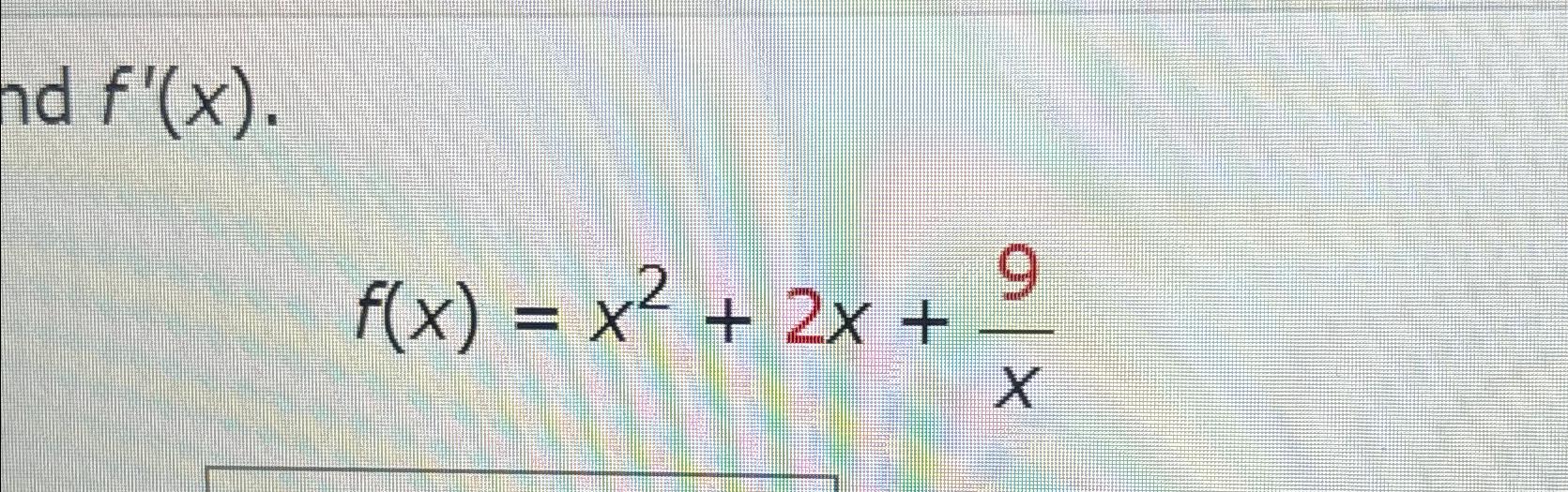 Solved f'(x)f(x)=x2+2x+9x | Chegg.com