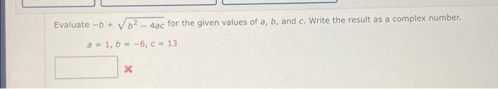 Solved Evaluate -b + √b² - 4ac for the given values of a, b, | Chegg.com