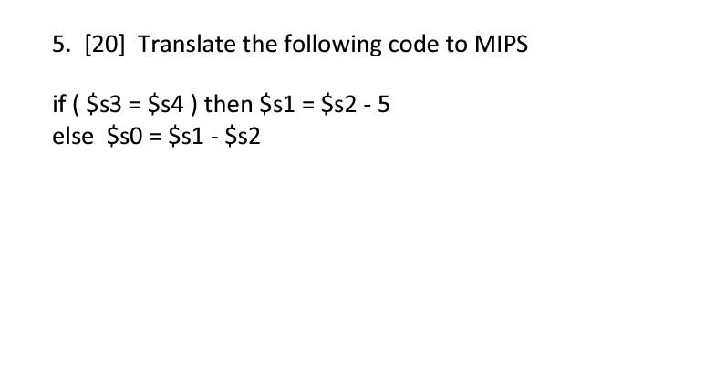 Solved 5. [20] Translate the following code to MIPS if | Chegg.com