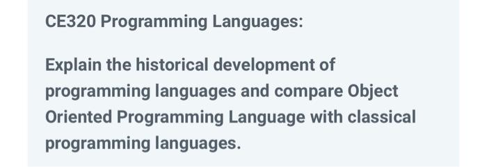 Solved CE320 Programming Languages: Explain the historical | Chegg.com