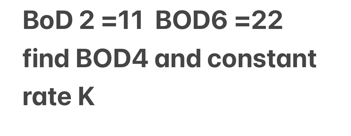 Solved BoD 2=11 ﻿BOD6 =22 ﻿find BOD4 ﻿and constant rate K | Chegg.com