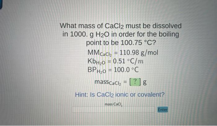 Solved What mass of CaCl2 must be dissolved in 1000.gH2O in | Chegg.com