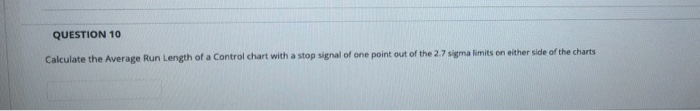 Solved QUESTION 10 Calculate the average Run Length of a | Chegg.com