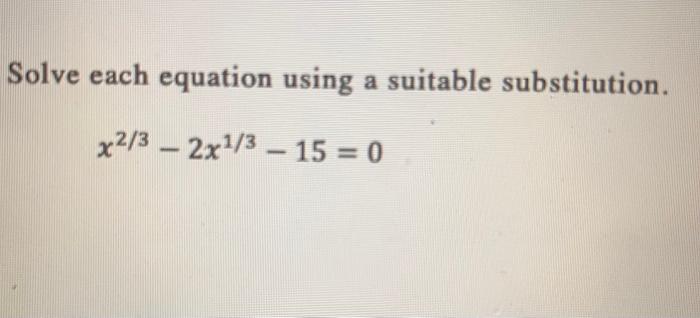 Solved Solve each equation using a suitable substitution. | Chegg.com