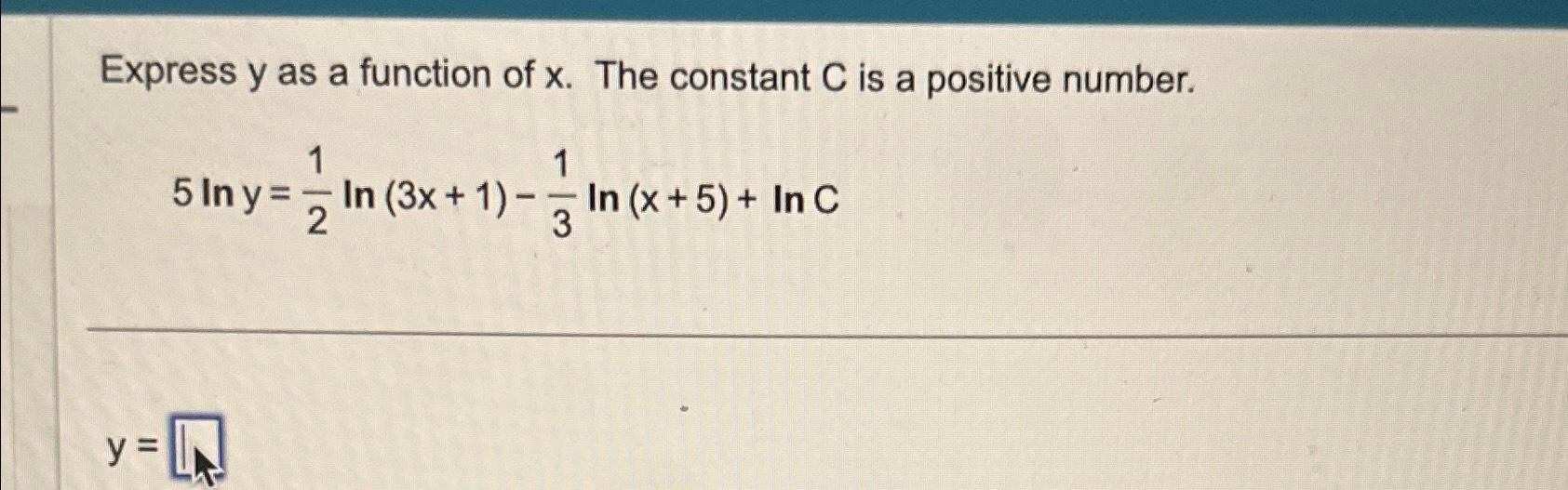 Solved Express y ﻿as a function of x. ﻿The constant C ﻿is a | Chegg.com