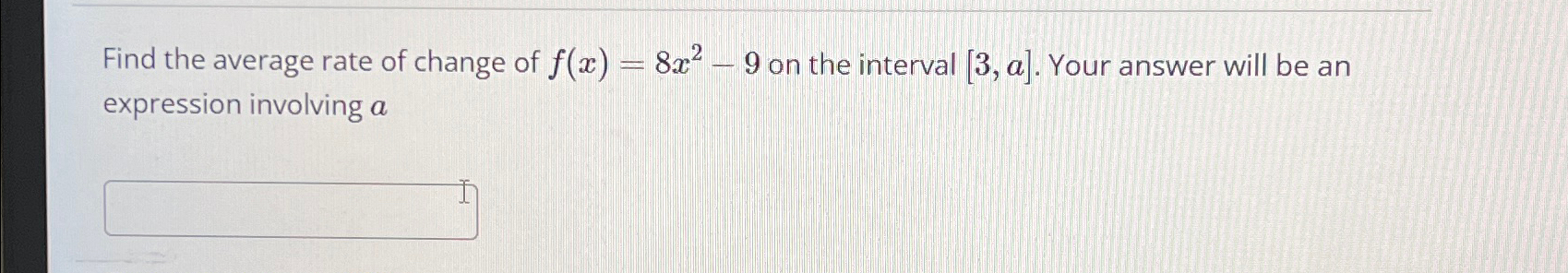 Solved Find the average rate of change of f(x)=8x2-9 ﻿on the | Chegg.com