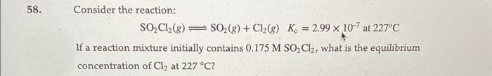 Solved Consider the reaction: SO2Cl2( g)⇌SO2( g)+Cl2( | Chegg.com