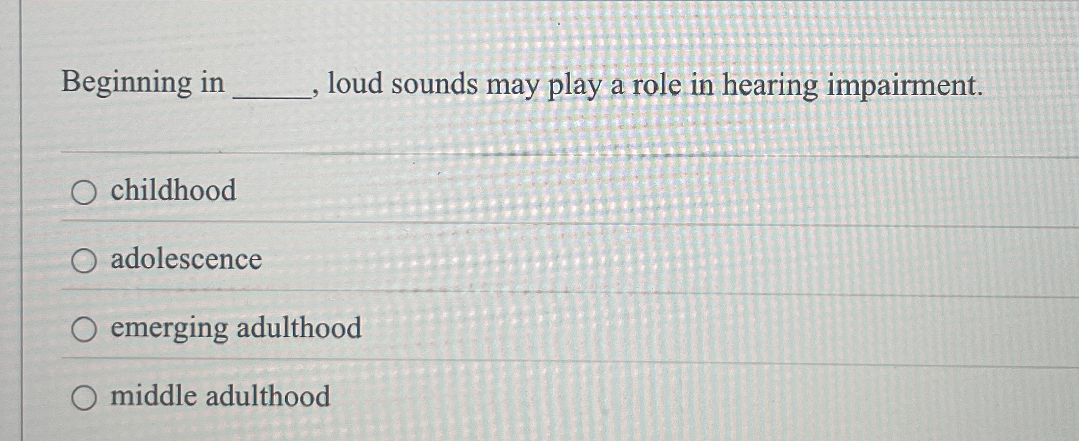 Solved Beginning in ﻿loud sounds may play a role in | Chegg.com