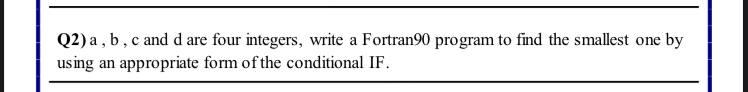 Solved Q2) a, b, c and d are four integers, write a Fortran | Chegg.com