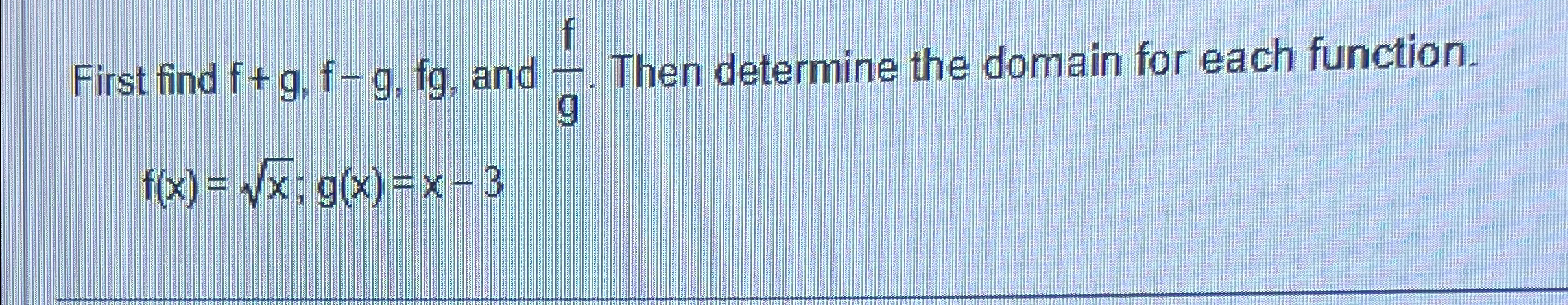 Solved First find f+g,f-g,fg, ﻿and fg. ﻿Then determine the | Chegg.com