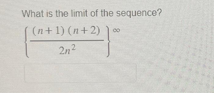 Solved What is the limit of the sequence? {2n2(n+1)(n+2)}∞ | Chegg.com
