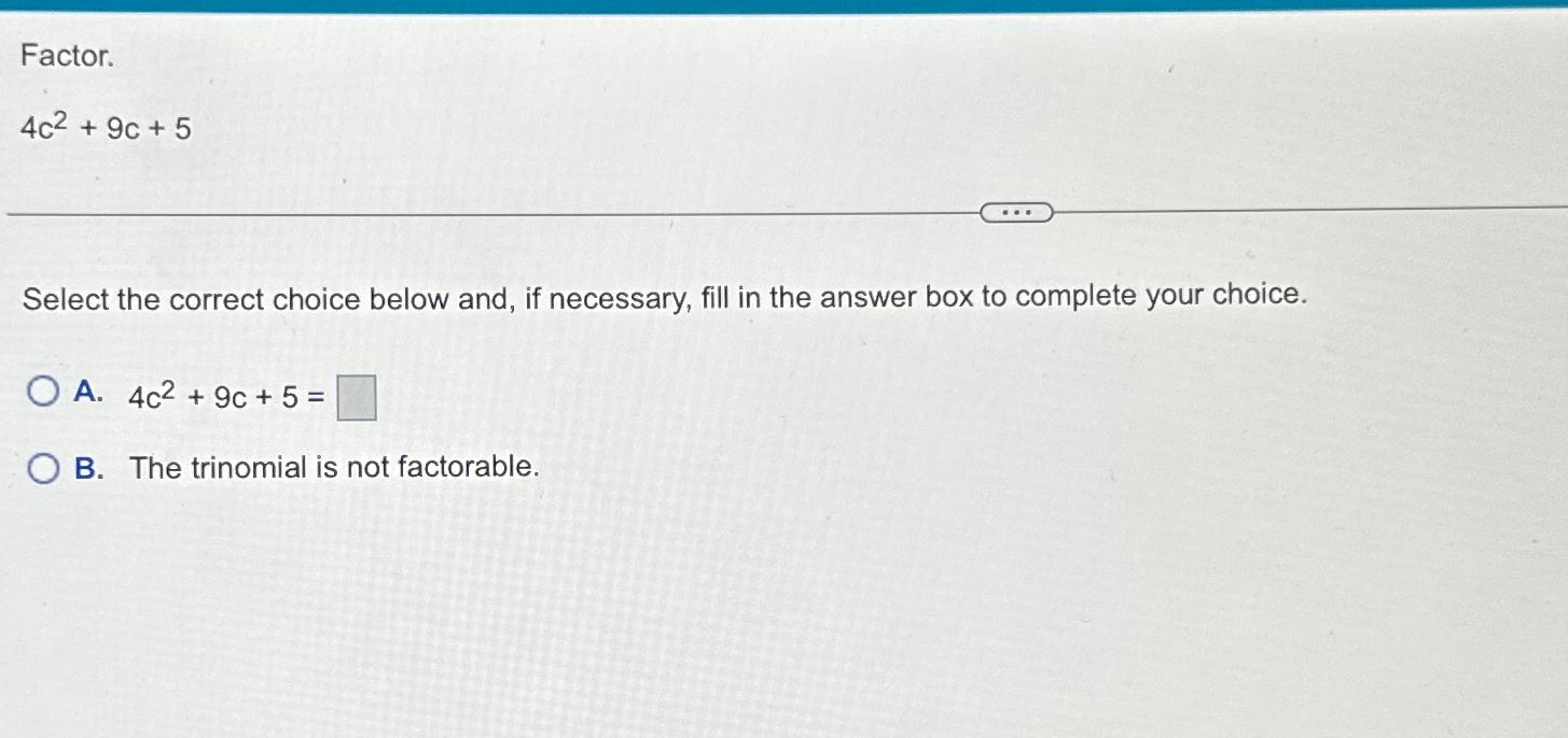 Solved Factor.4c2+9c+5Select the correct choice below and, | Chegg.com
