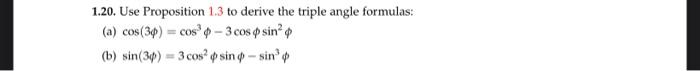Solved 1.20. Use Proposition 1.3 to derive the triple angle | Chegg.com
