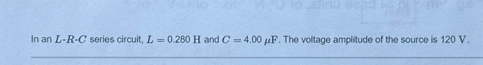 Solved In an L-R-C ﻿series circuit, L=0.280H ﻿and C=4.00μF. | Chegg.com